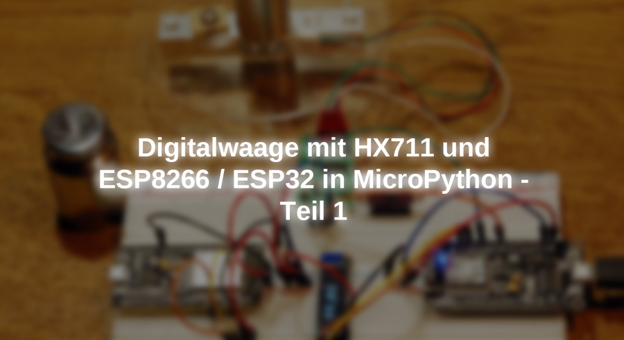 Digital scale with HX711 and ESP8266 / ESP32 in Micropython - Part 1