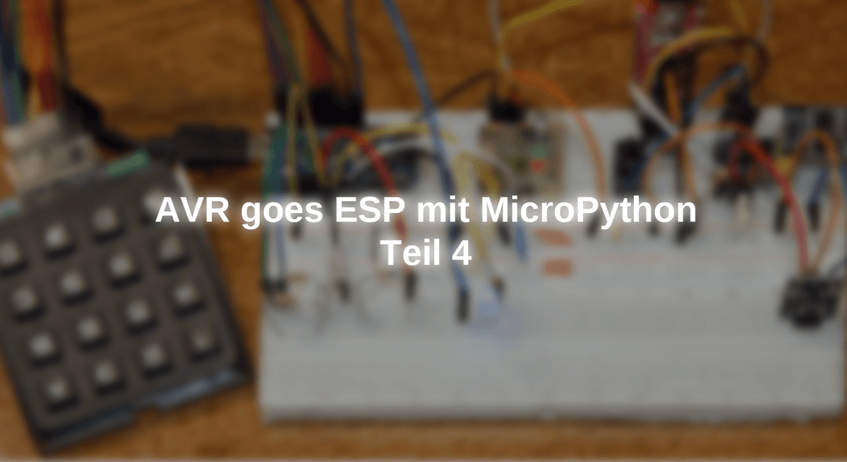 AVR goes ESP mit MicroPython - Teil 4