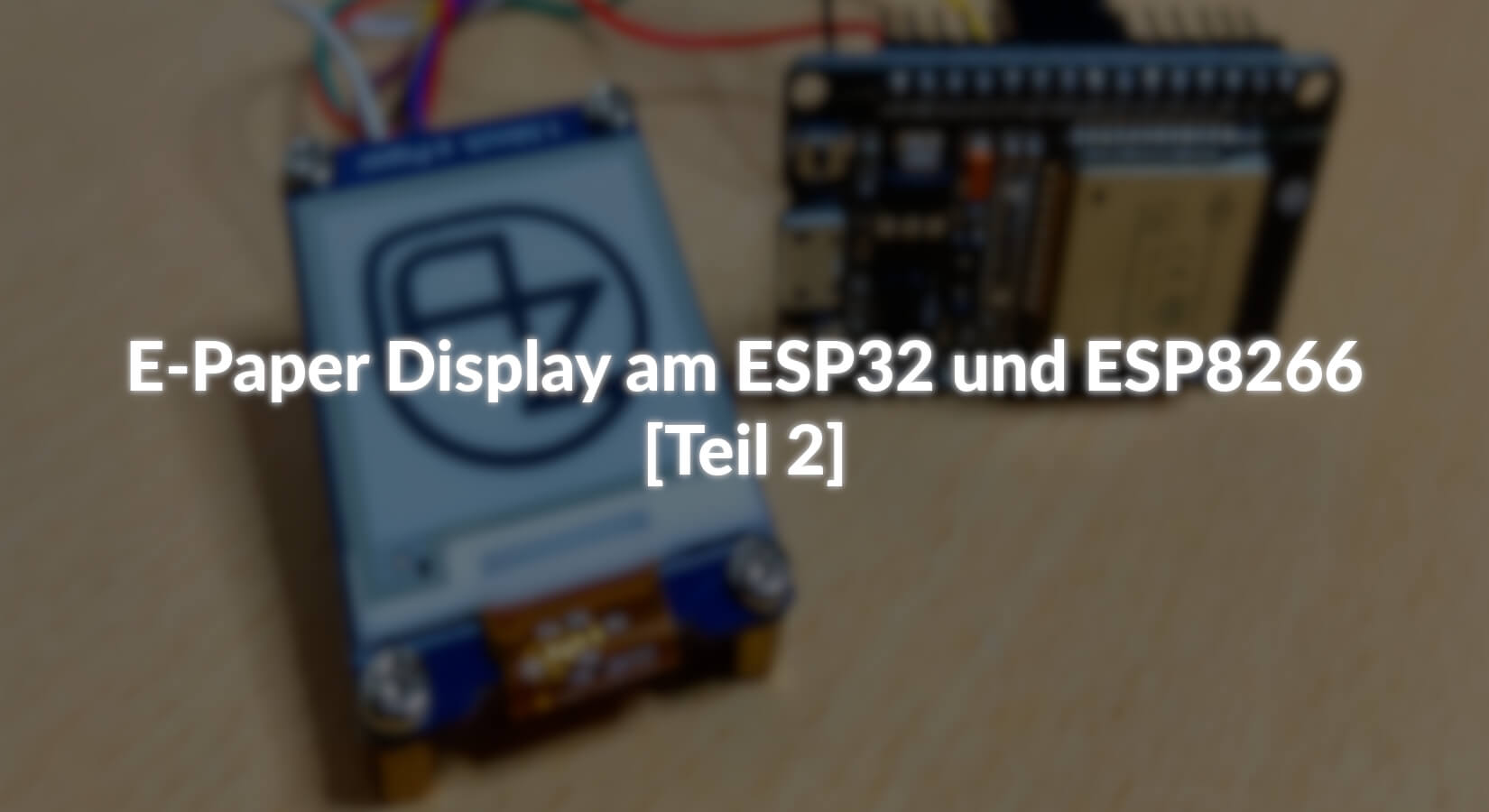 E-Paper Display am ESP32 und ESP8266 - [Teil 2]