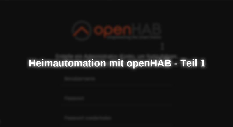 Heimautomation mit openHAB - Teil 1