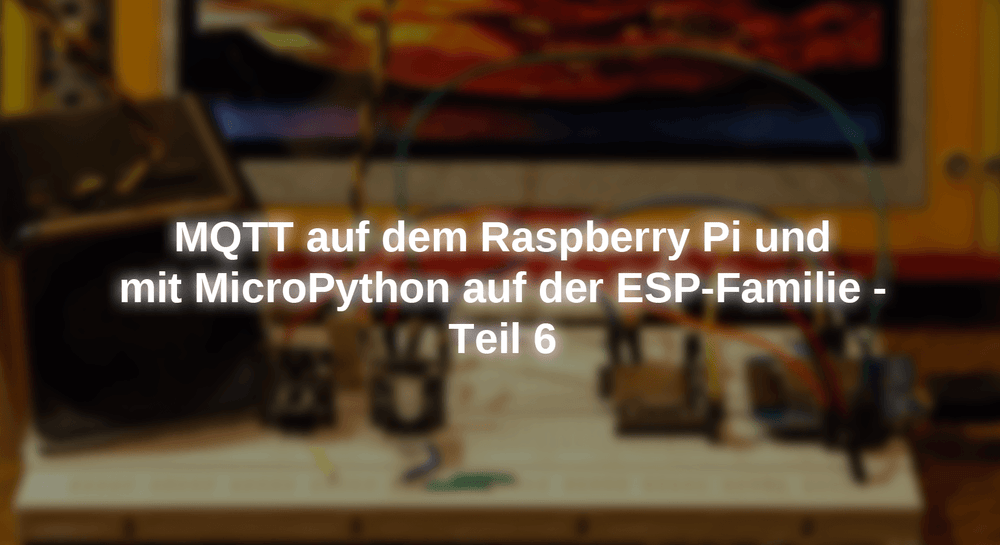 MQTT on the Raspberry Pi and with Micropython on the ESP family - Part