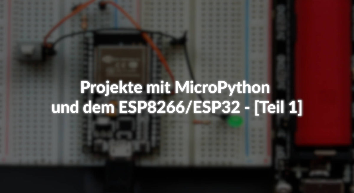 Projekte mit MicroPython und dem ESP8266/ESP32 - Teil 1