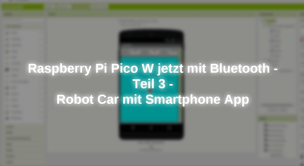 Raspberry Pi Pico W jetzt mit Bluetooth - Teil 3 - Robot Car mit Smart