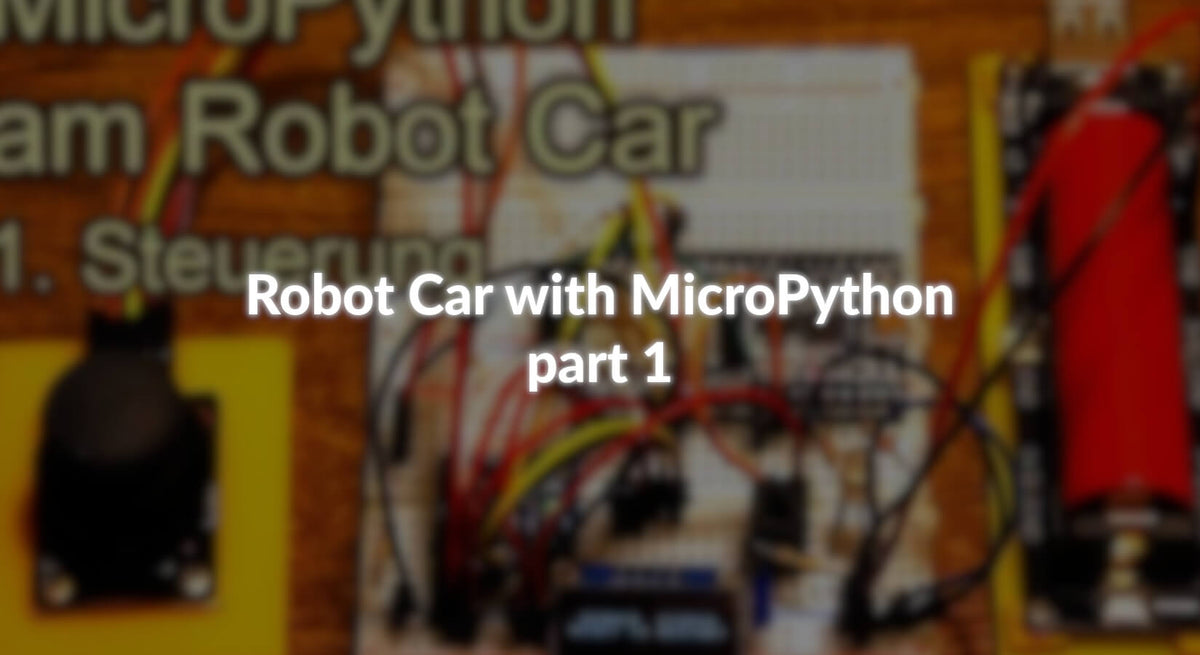 Robot Car mit MicroPython - Teil 1