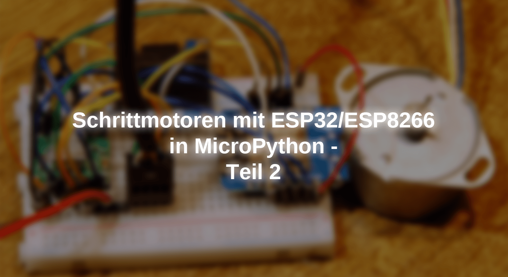 Schrittmotoren mit ESP32/ESP8266 in MicroPython - Teil 2