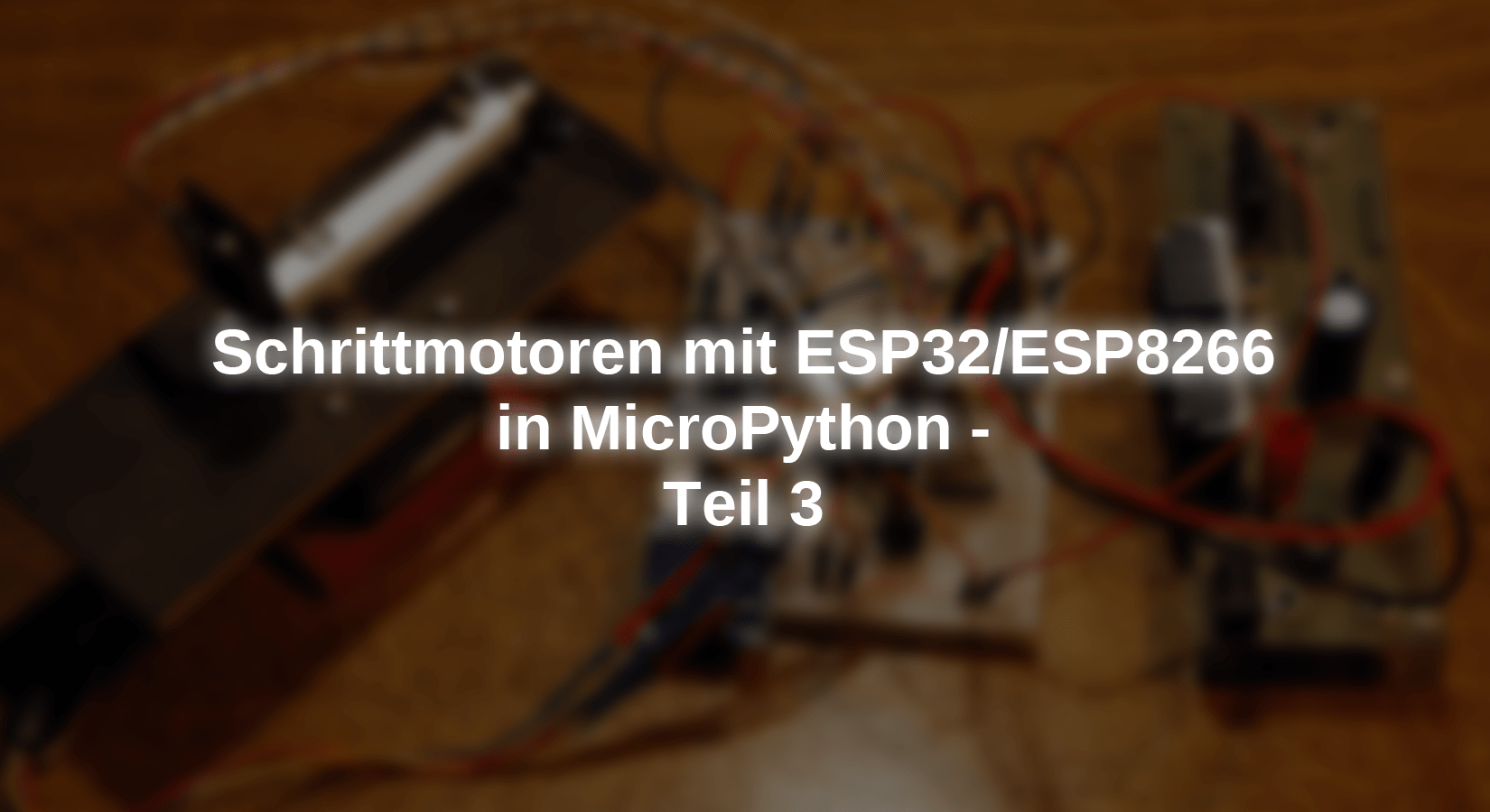 Schrittmotoren mit ESP32/ESP8266 in MicroPython - Teil 3