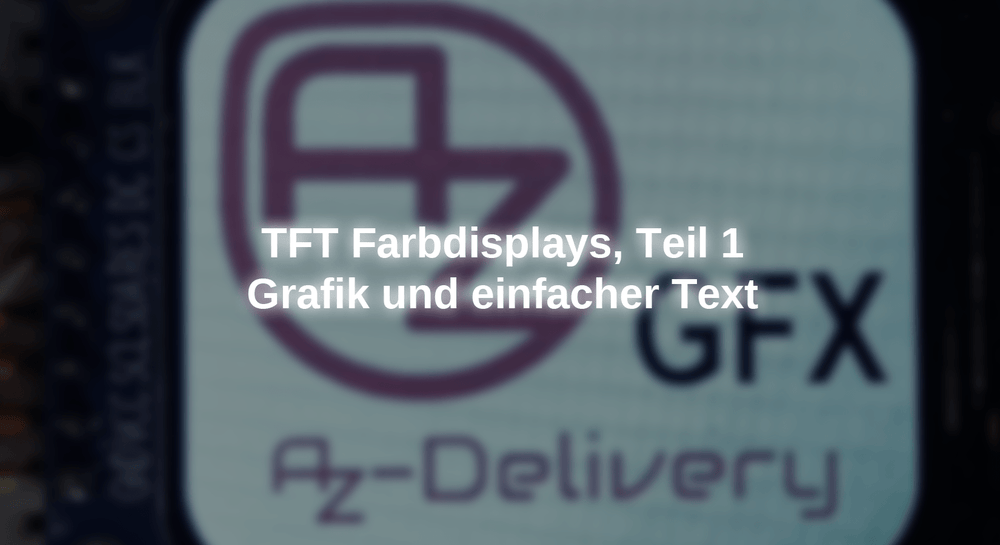 TFT Farbdisplays Teil 1, Grafik und einfacher Text