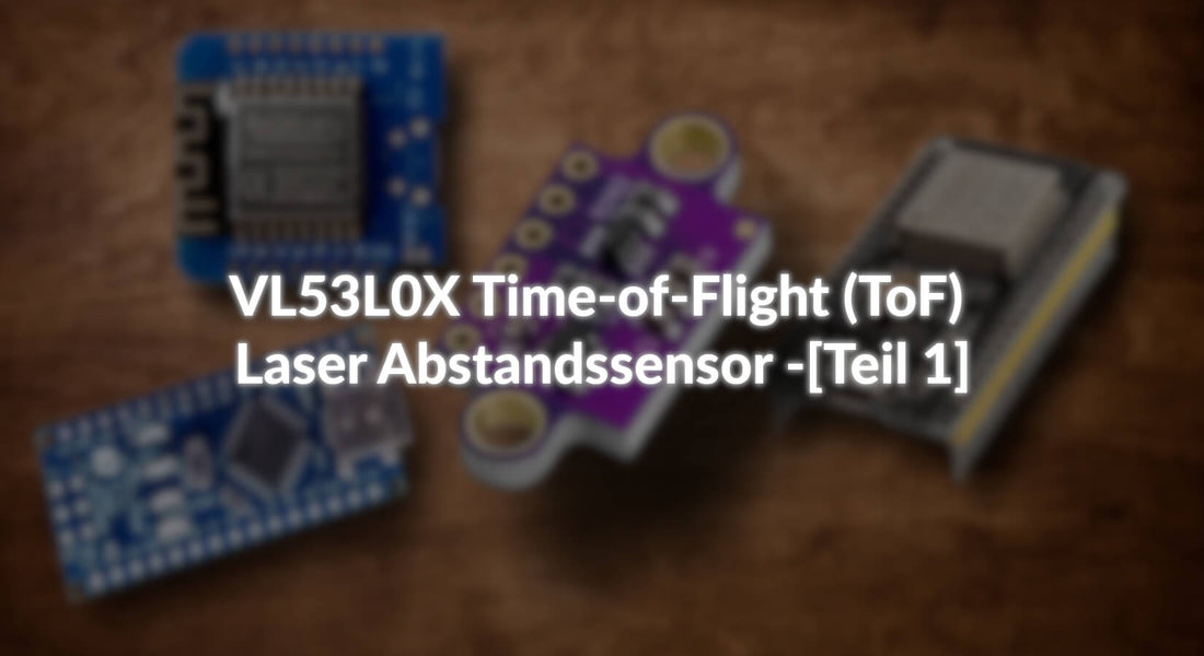 VL53L0X Time-of-Flight (ToF) Laser Abstandssensor - [Teil 1]