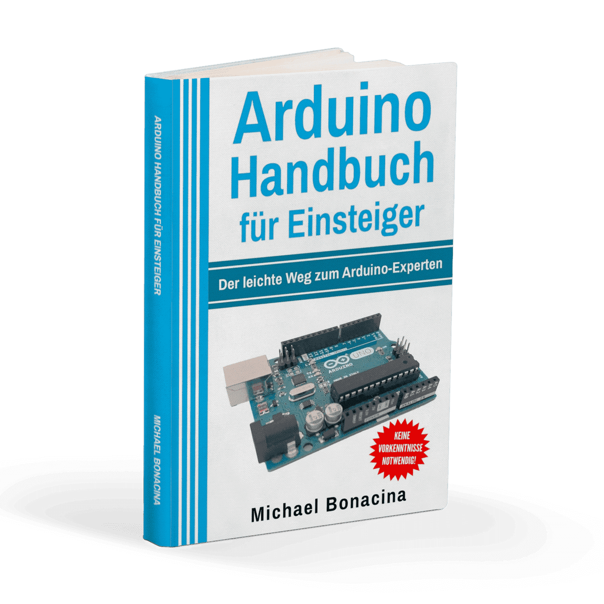 Arduino Handbuch für Einsteiger: Der leichte Weg zum Arduino-Experten